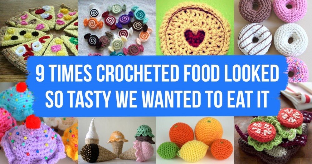 9 Times Crocheted Food Looked So Tasty... | Top Crochet Patterns